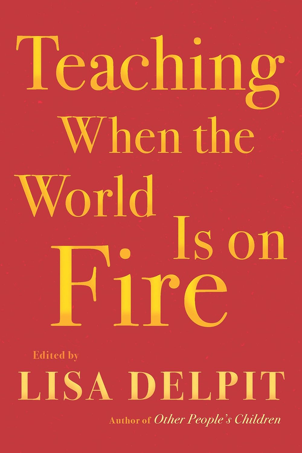 Teaching When the World Is on Fire: Delpit, Lisa: 9781620974315: Amazon ...