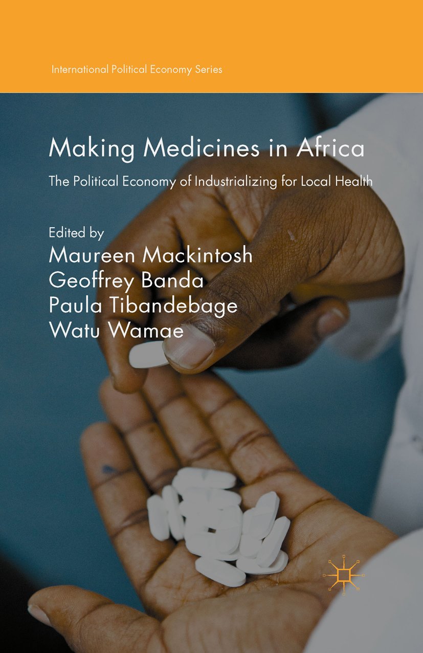 Making Medicines in Africa: The Political Economy of Industrializing ...