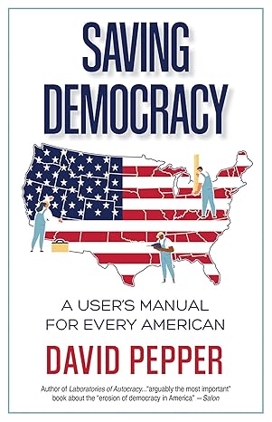 Saving Democracy: A User's Manual for Every American - Kindle edition ...