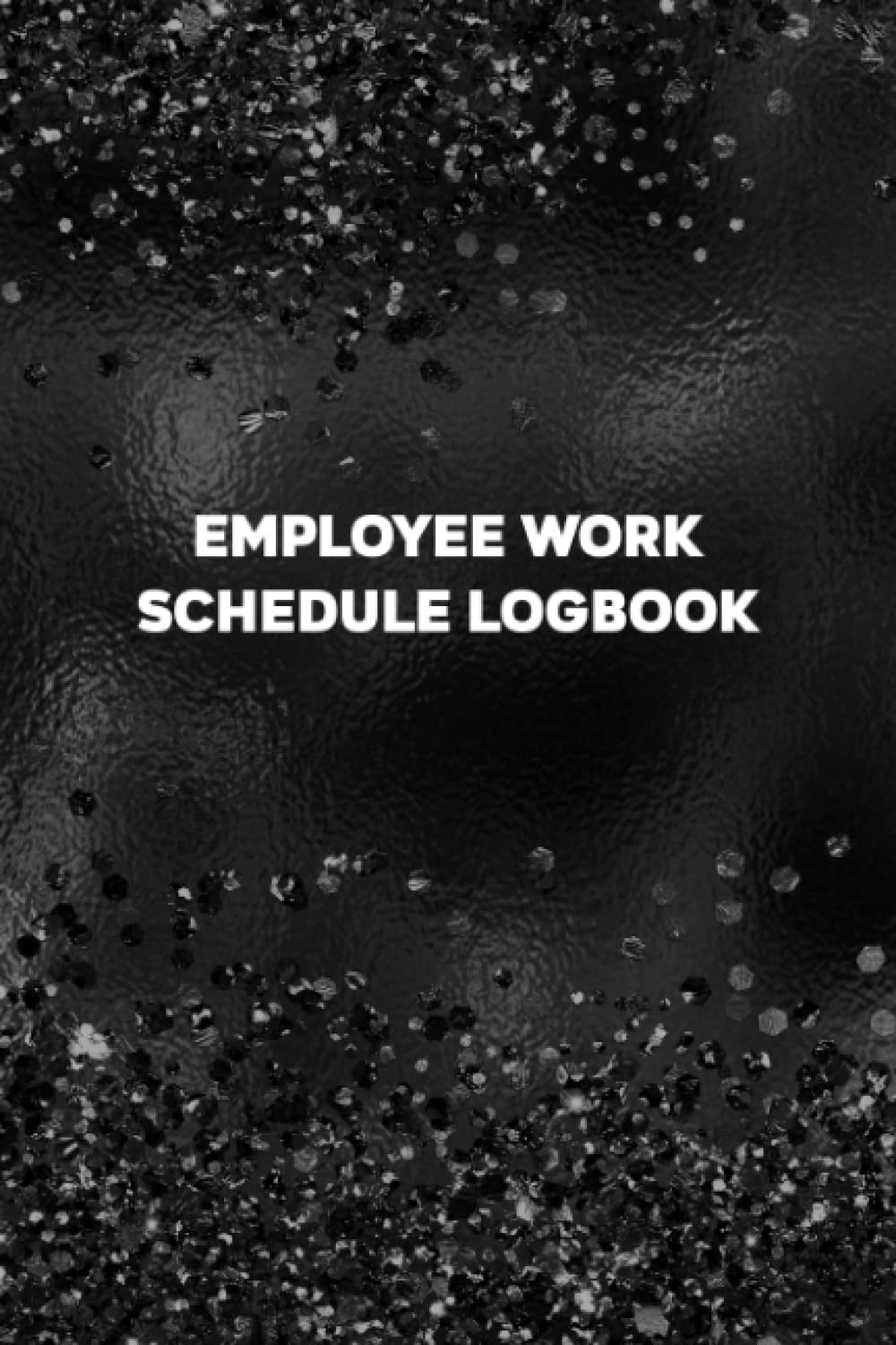 Employee Work Schedule Logbook: Employee Work Schedule Logbook ...