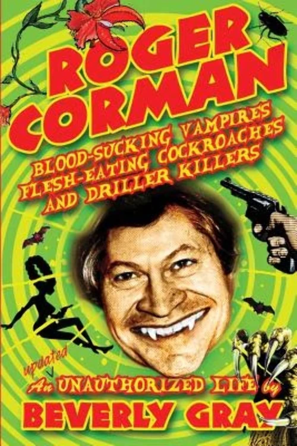 Roger Corman: Blood-Sucking Vampires, Flesh-Eating Cockroaches, and ...