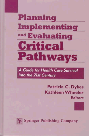 Planning, Implementing, and Evaluating Critical Pathways: A Guide for ...