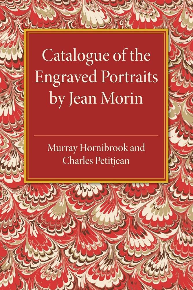 Catalogue of the Engraved Portraits by Jean Morin: (c.1590–1650 ...