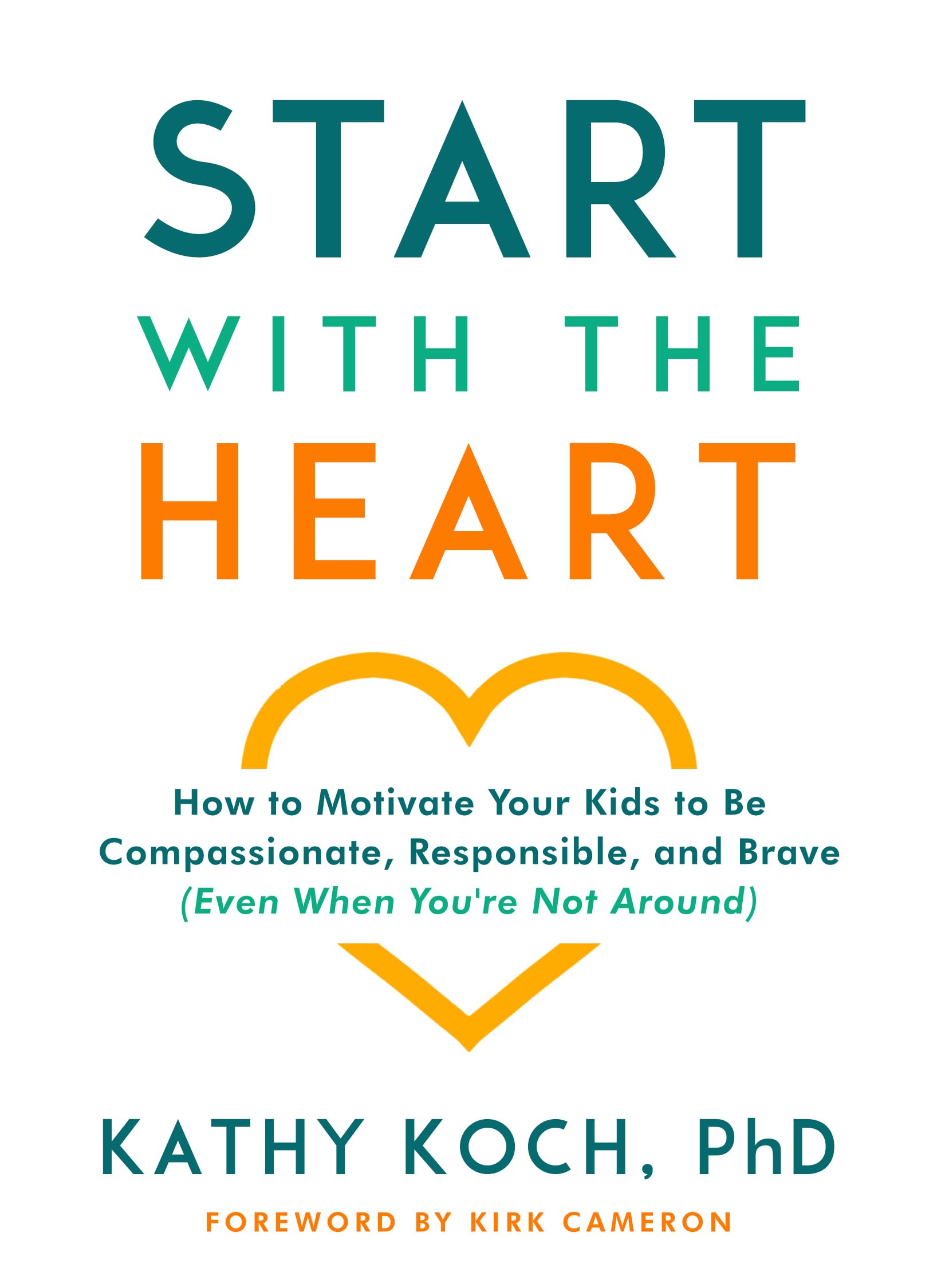 Start with the Heart: How to Motivate Your Kids to Be Compassionate ...