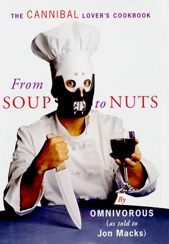 From Soup to Nuts: The Cannibal Lover's Cookbook: By Omnivorous, Jon ...