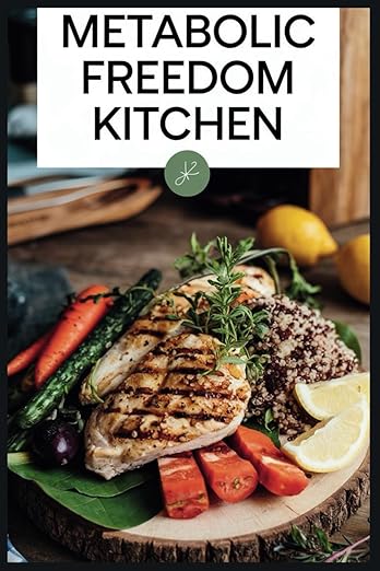 Metabolic Freedom Kitchen: The Ultimate Cookbook for Fat Burning ...