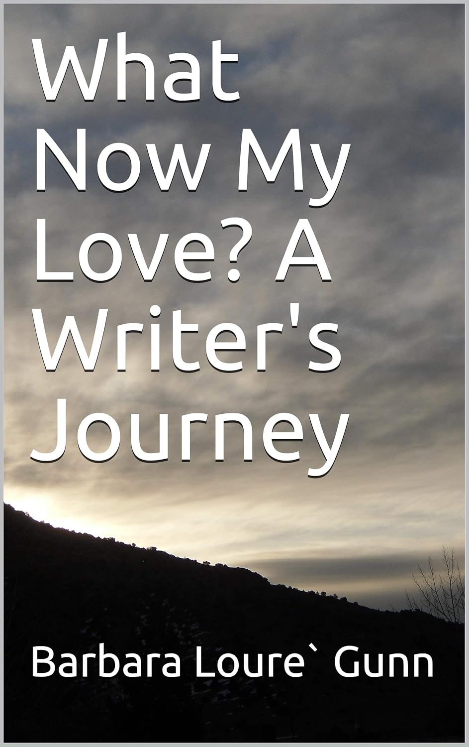 Amazon.com: What Now My Love? A Writer's Journey eBook : Gunn, Barbara ...