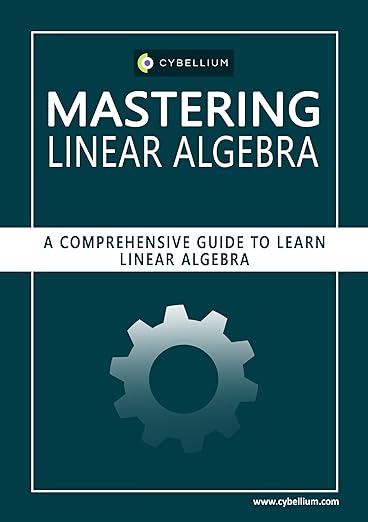 Mastering Linear Algebra: A Comprehensive Guide to Learn Linear Algebra ...