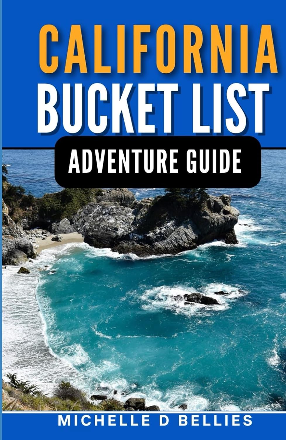 CALIFORNIA BUCKET LIST ADVENTURE GUIDE: Unlocking Epic Adventures, Your ...
