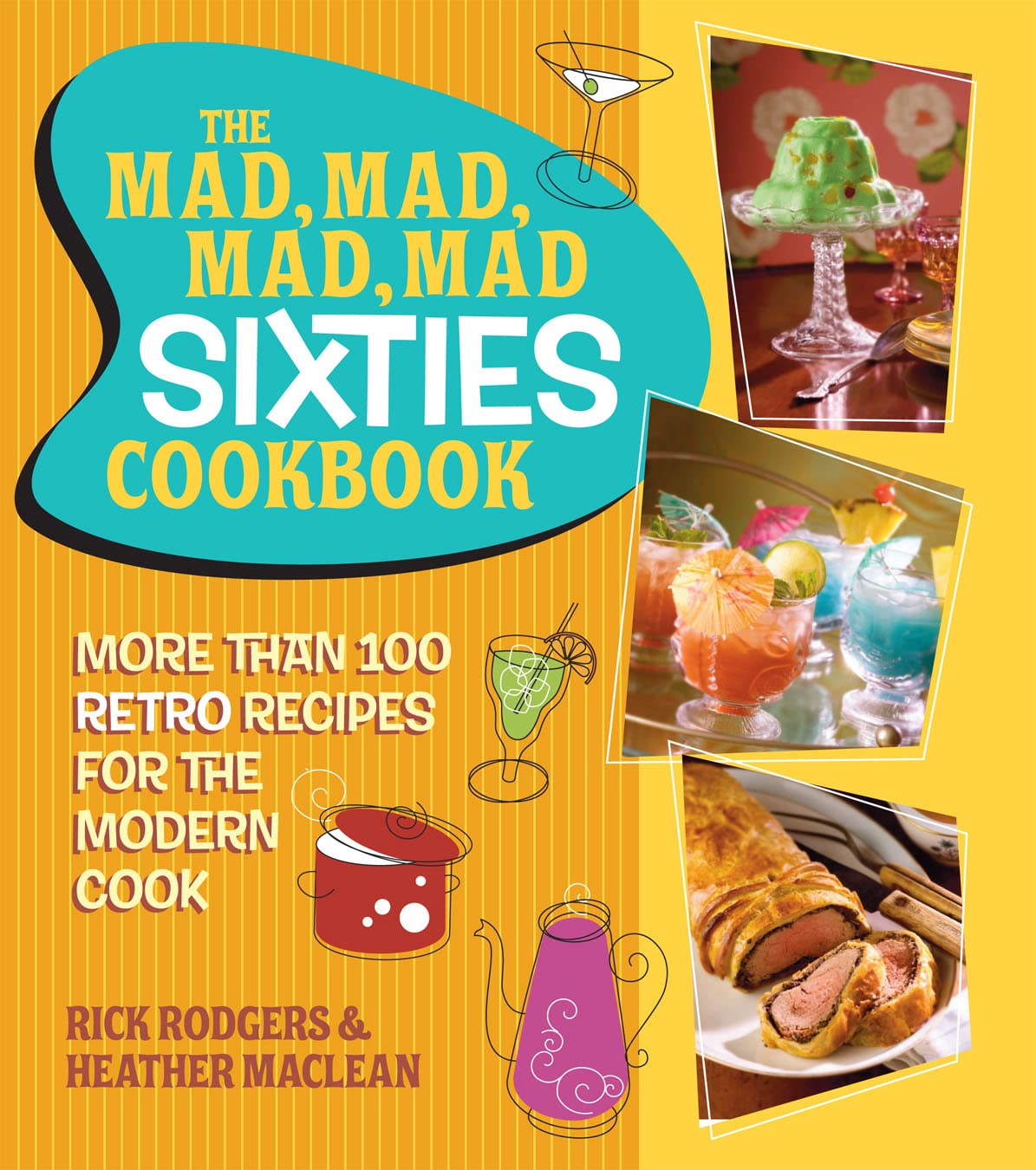 The Mad, Mad, Mad, Mad Sixties Cookbook: More than 100 Retro Recipes ...