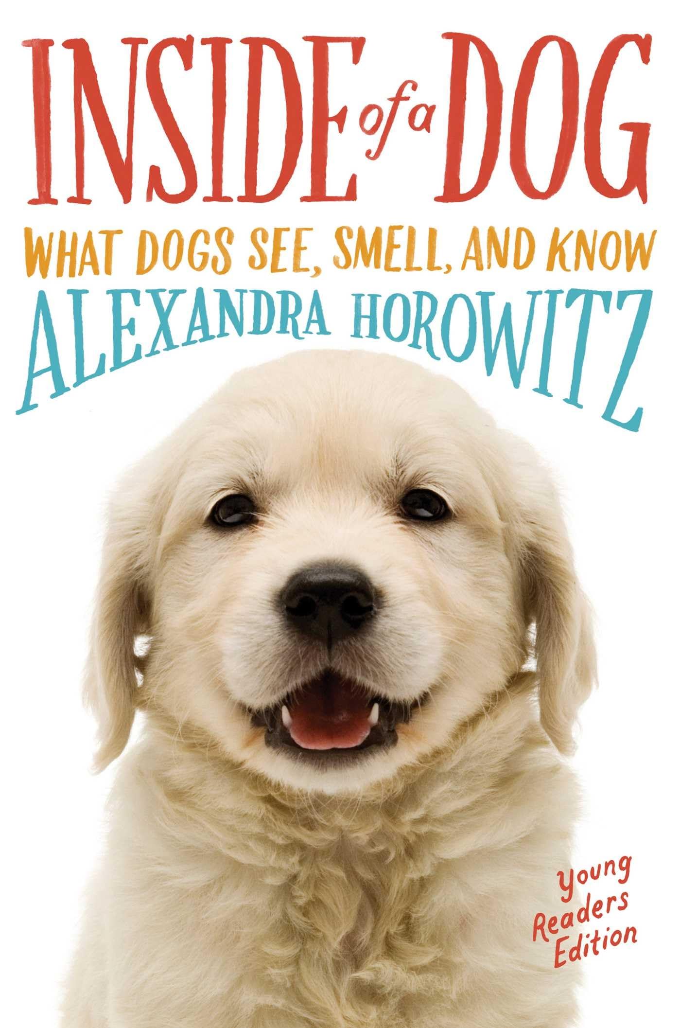 Inside of a Dog - Young Readers Edition: What Dogs See, Smell, and Know ...