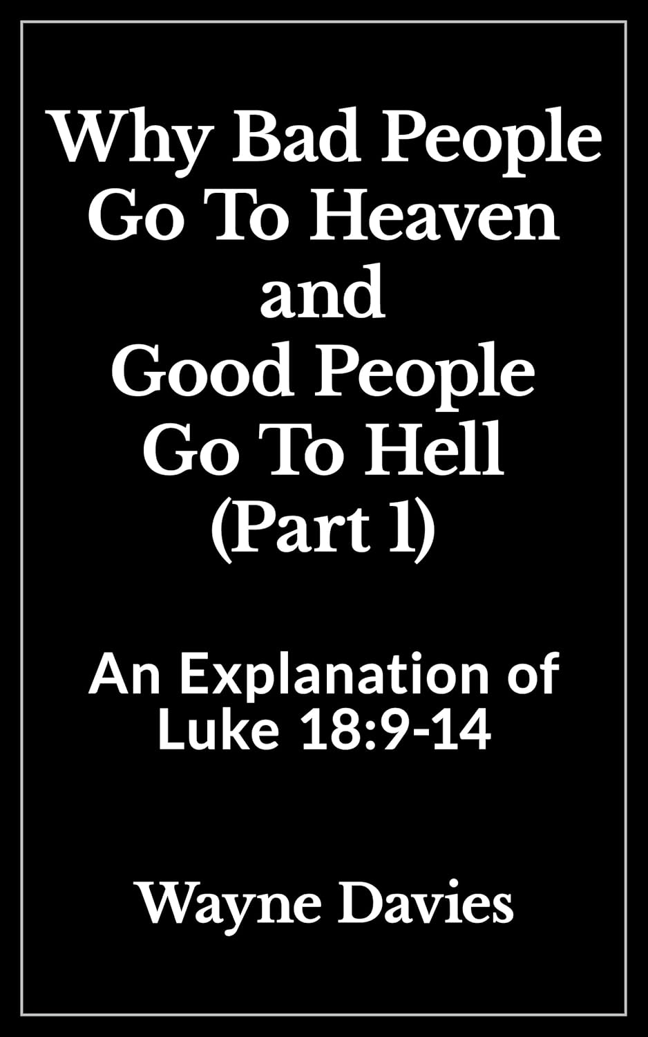 Why Bad People Go To Heaven and Good People Go To Hell (Part 1): An ...