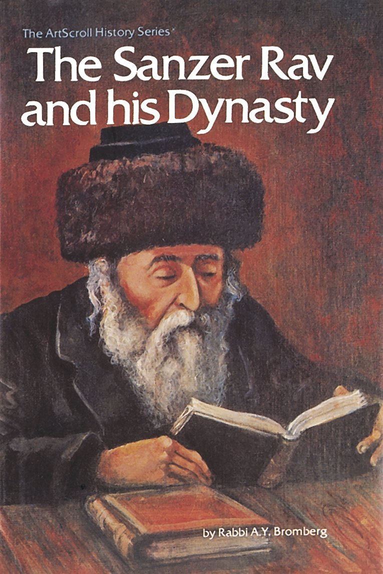 The Sanzer Rav and His Dynasty (The Artscroll History Series) (English ...