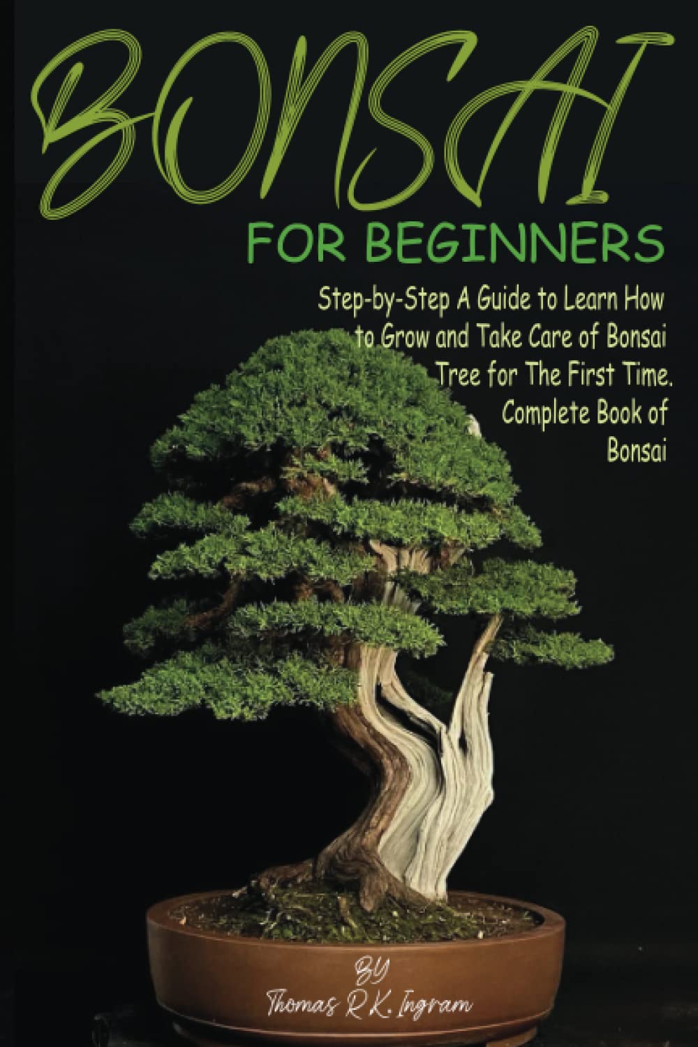 Bonsai for Beginners: Step-by-Step A Guide to Learn How to Grow and ...