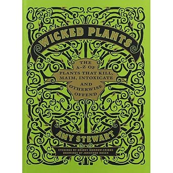 Wicked Plants: The A-Z of Plants That Kill, Maim, Intoxicate and ...