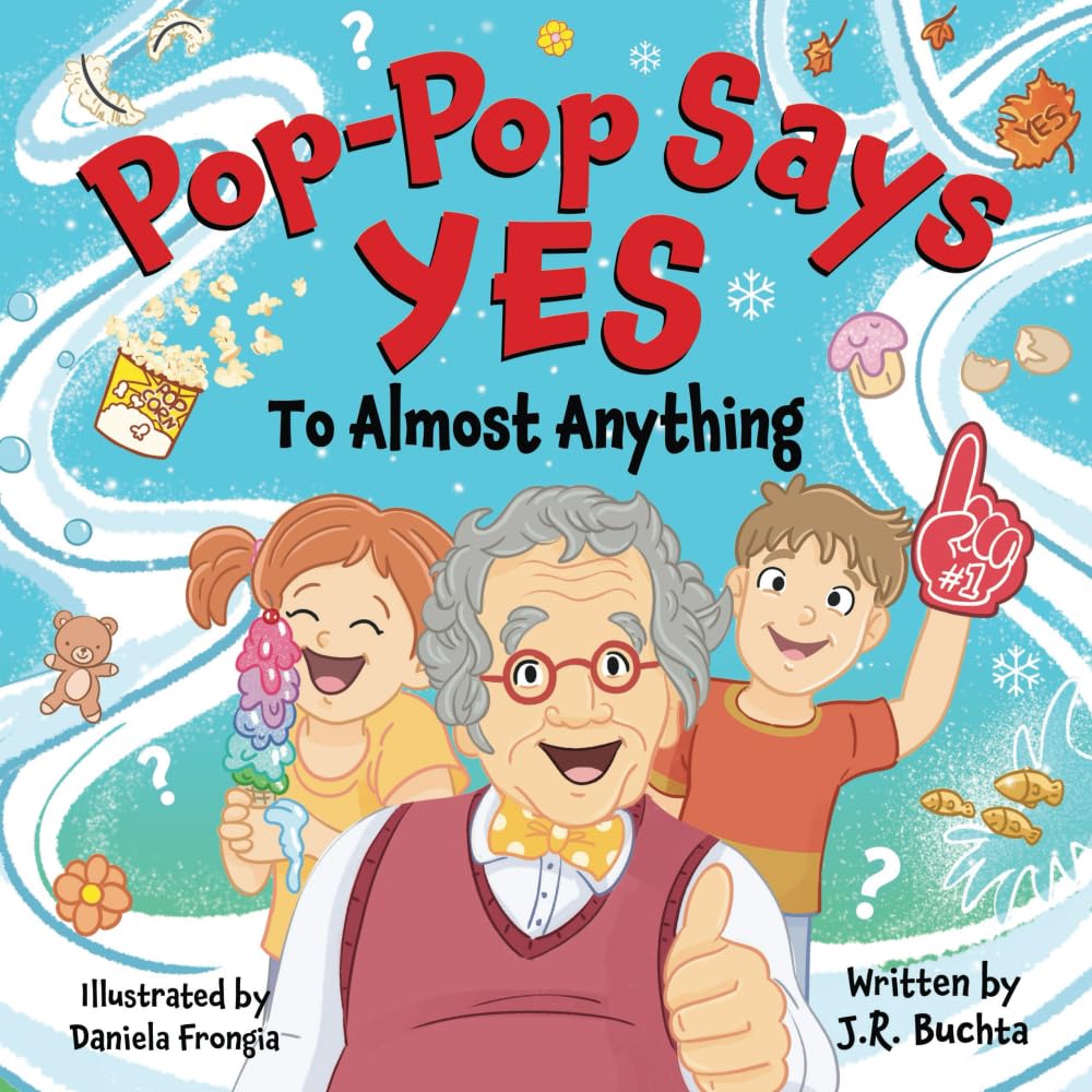 Pop-Pop Says Yes To Almost Anything (The POP-POP books): Buchta, John R ...