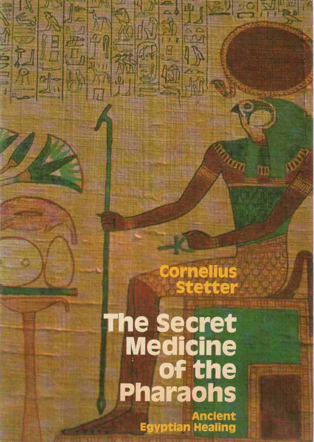 The Secret Medicine of the Pharaohs: Ancient Egyptian Healing: Stetter ...