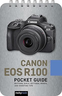 Canon EOS R100: Pocket Guide: Buttons, Dials, Settings, Modes, and Shooting Tips (The Pocket ...