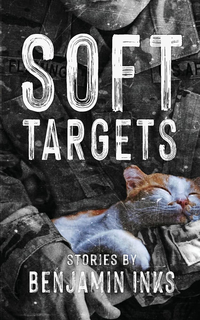 Soft Targets (Modern Military Memoirs): Inks, Benjamin: 9781990644542 ...