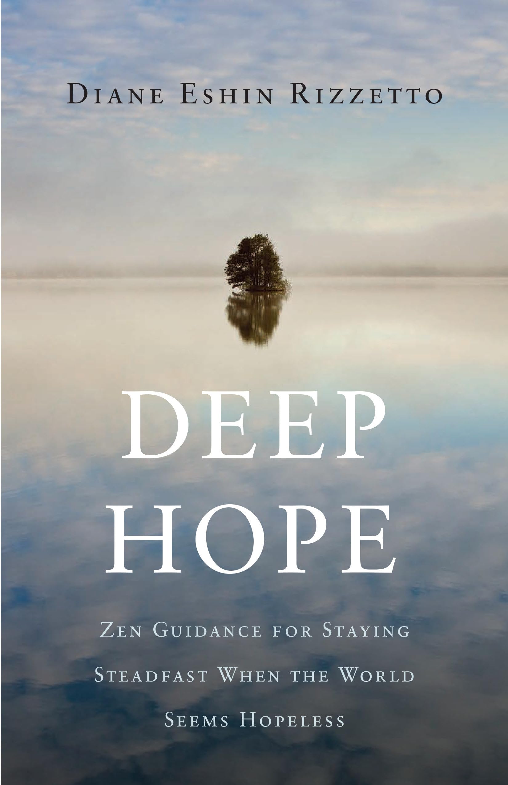 Deep Hope: Zen Guidance for Staying Steadfast When the World Seems ...