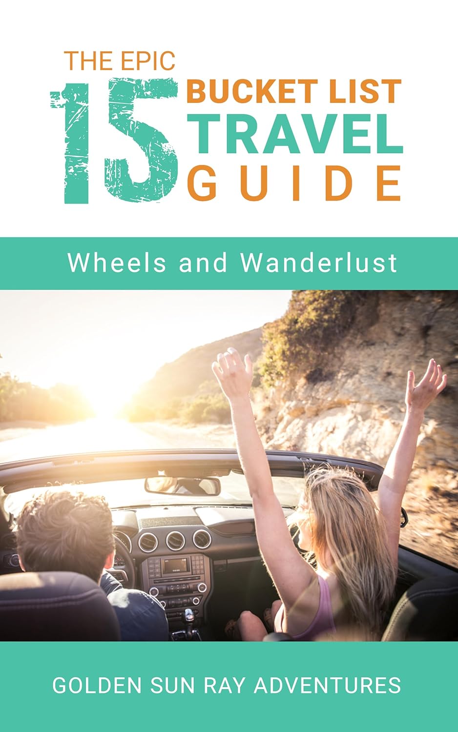 Amazon.com: THE EPIC 15 BUCKET LIST TRAVEL GUIDE: WHEELS AND WANDERLUST: EXPLORING THE EPIC 15 ...