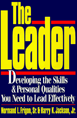 The Leader: Developing the Skills & Personal Qualities You Need to Lead ...