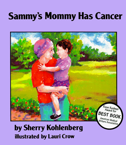 Sammy's Mommy Has Cancer: Kohlenberg, Sherry, Crow, Lauri ...