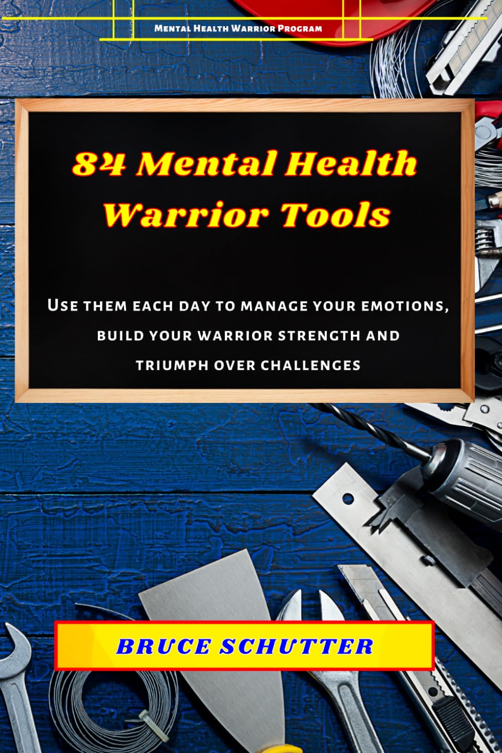 84 Mental Health Warrior Tools: Use them each day to manage your ...