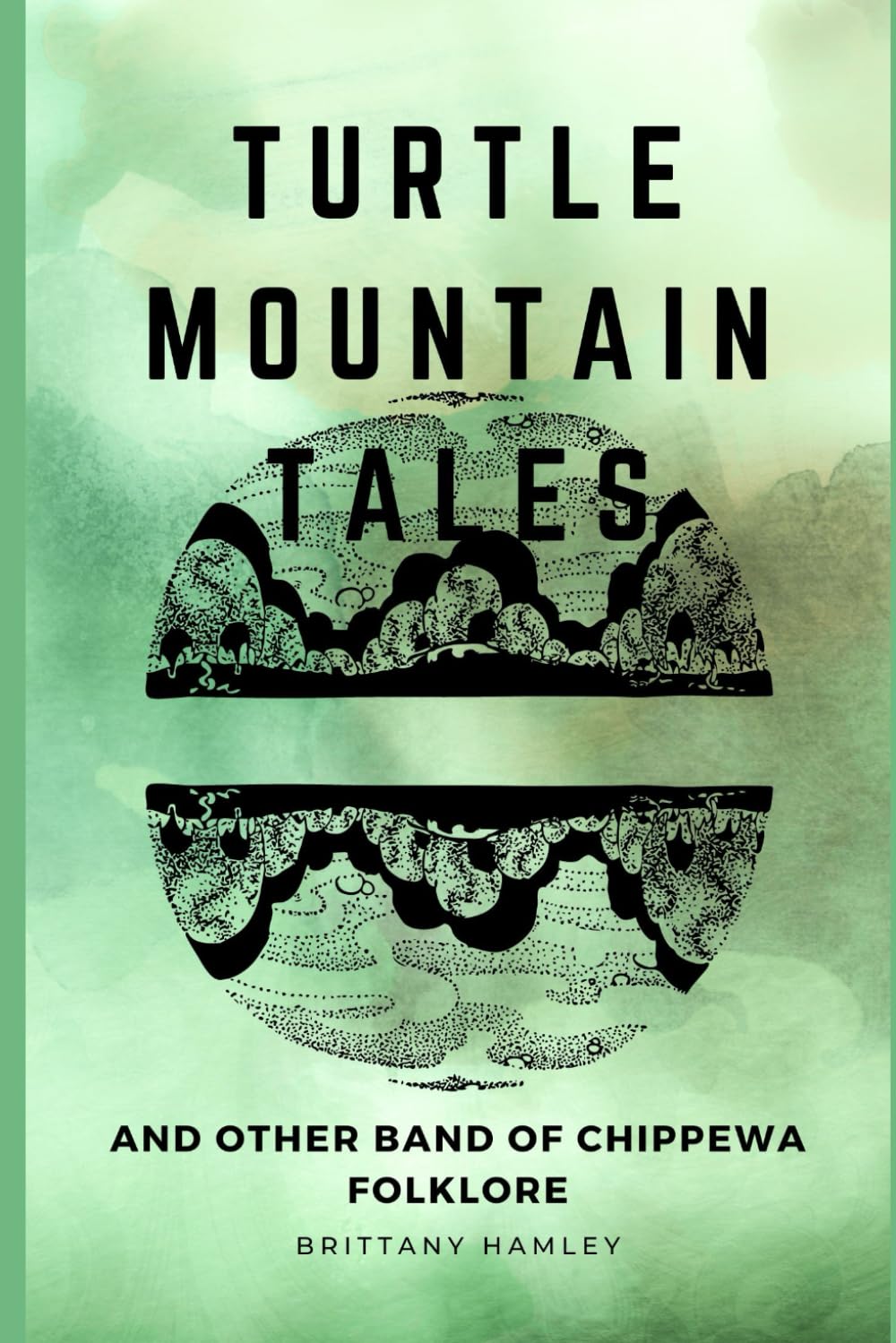 Turtle Mountain Tales: and Other Band of Chippewa Folklore: Hamley ...