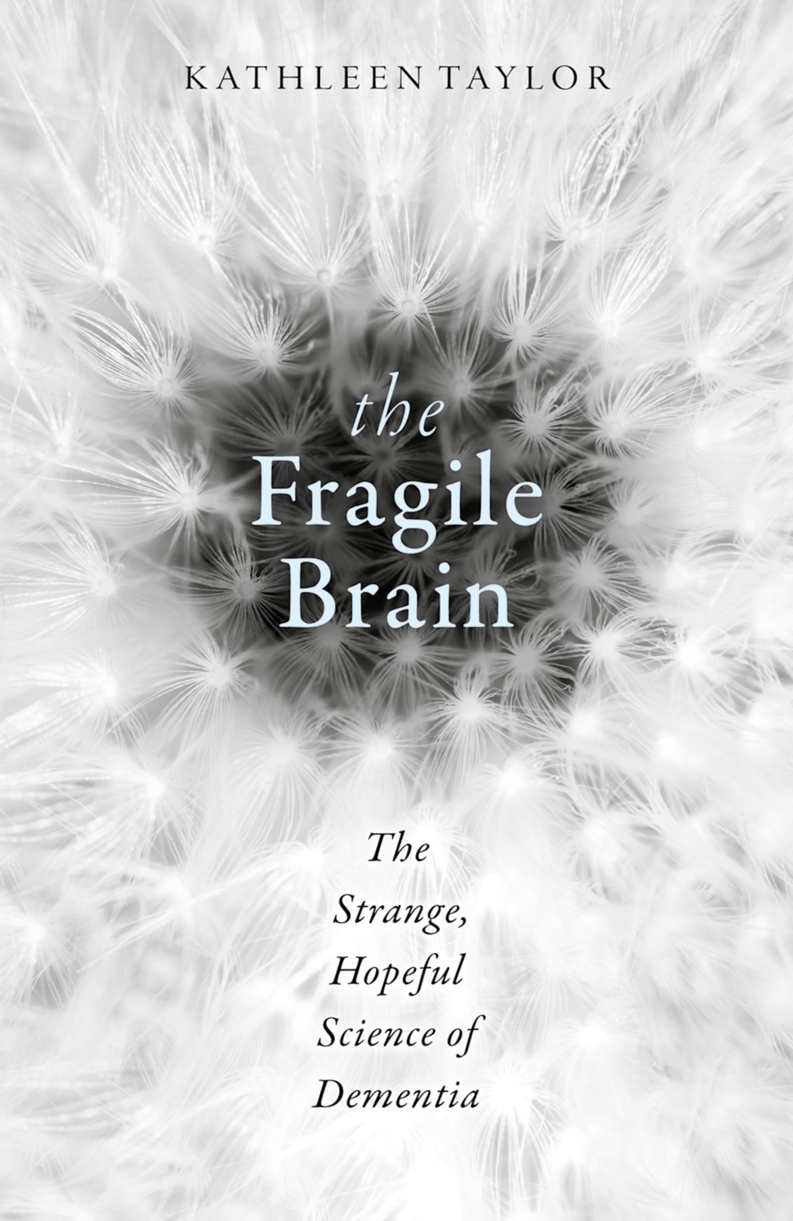 The Fragile Brain: The strange, hopeful science of dementia ...