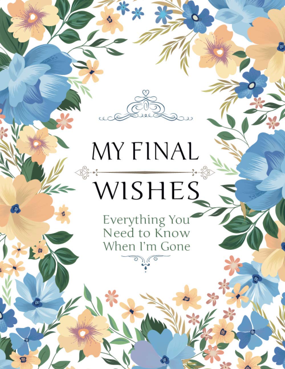 Amazon.com: My Final Wishes - Everything You Need to Know When I'm Gone ...