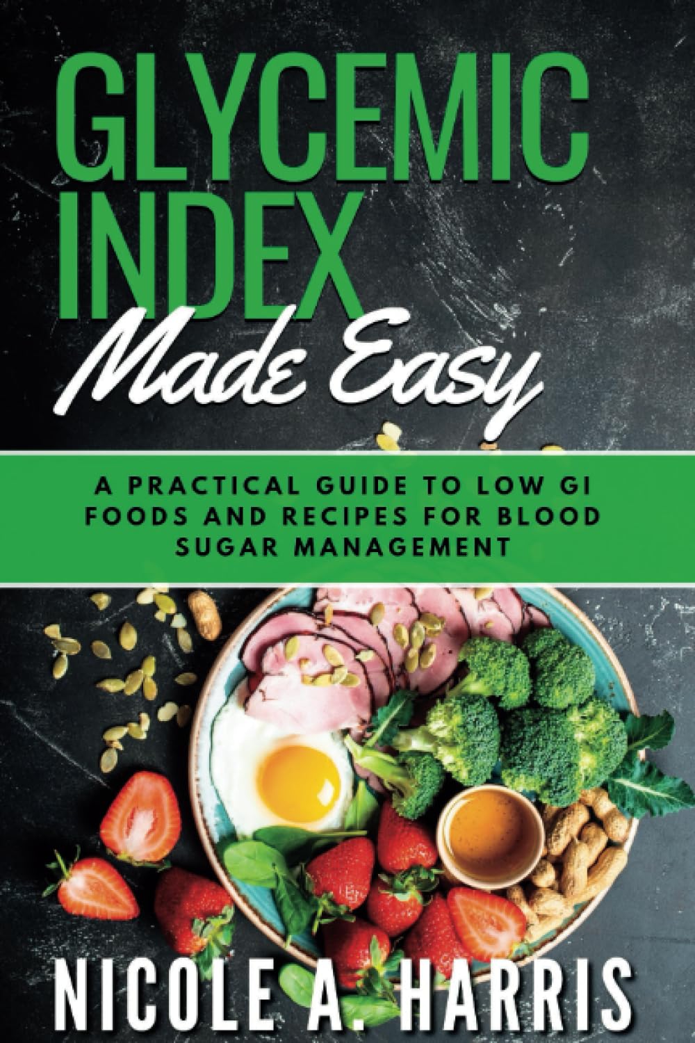 GLYCEMIC INDEX MADE EASY: A Practical Guide to Low GI Foods and Recipes ...