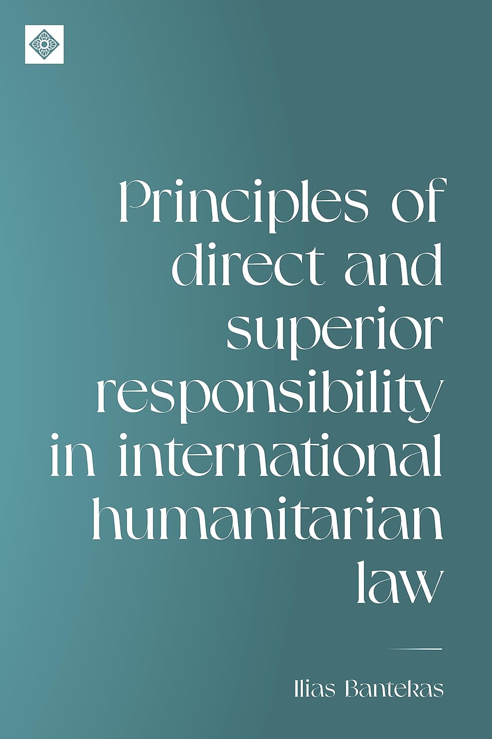 Principles of direct and superior responsibility in international ...