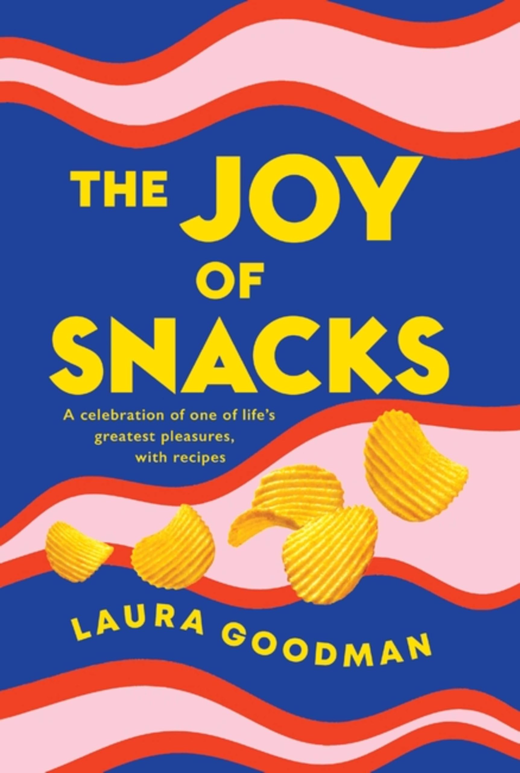 The Joy of Snacks: A celebration of one of life's greatest pleasures ...