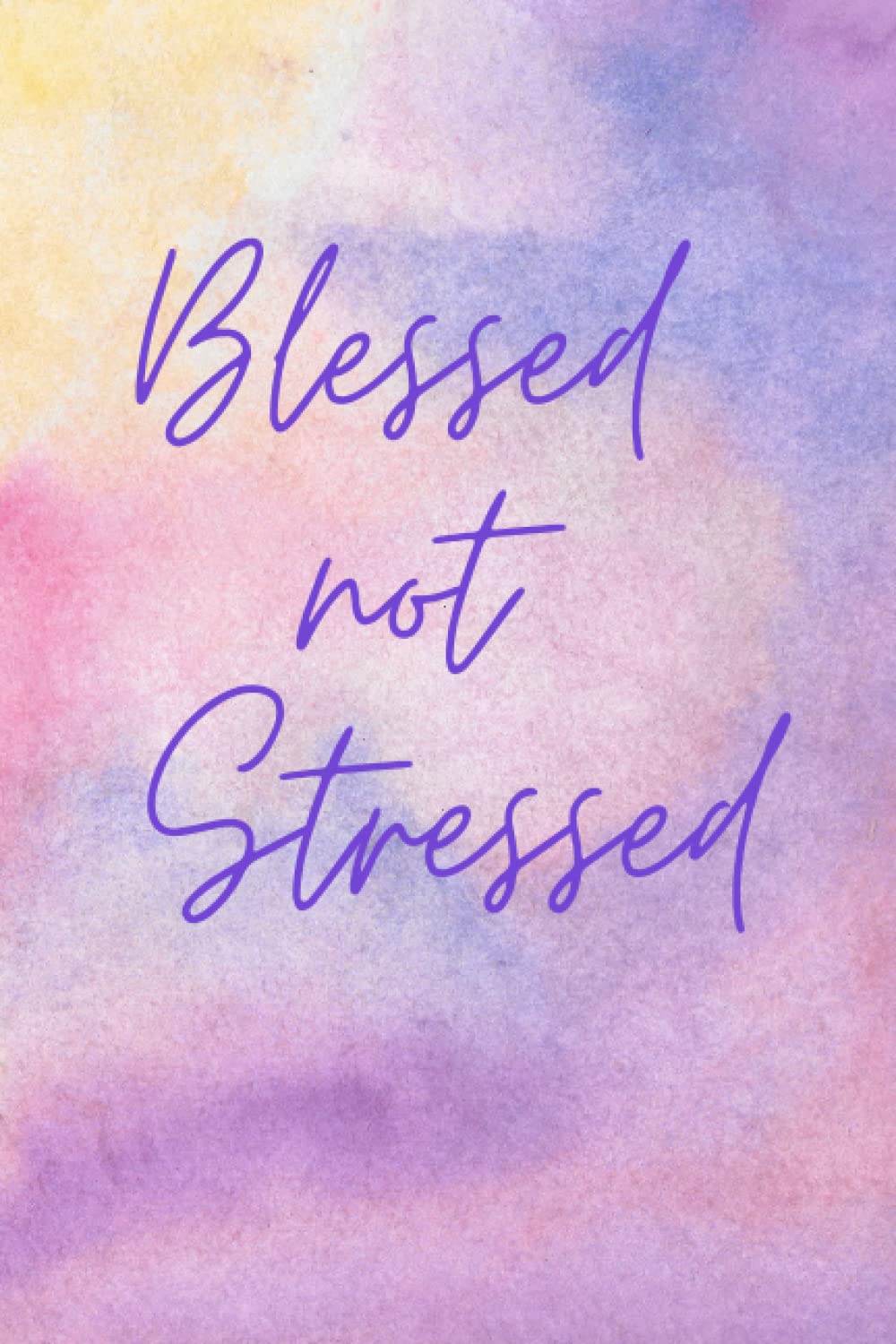 Blessed Not Stressed Quotes