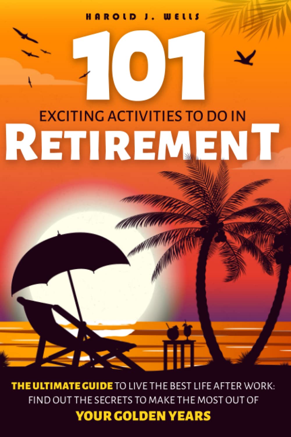 101 Exciting Activities to Do in Retirement: The Ultimate Guide to Live ...