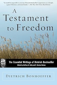 A Testament to Freedom: The Essential Writings of Dietrich Bonhoeffer ...