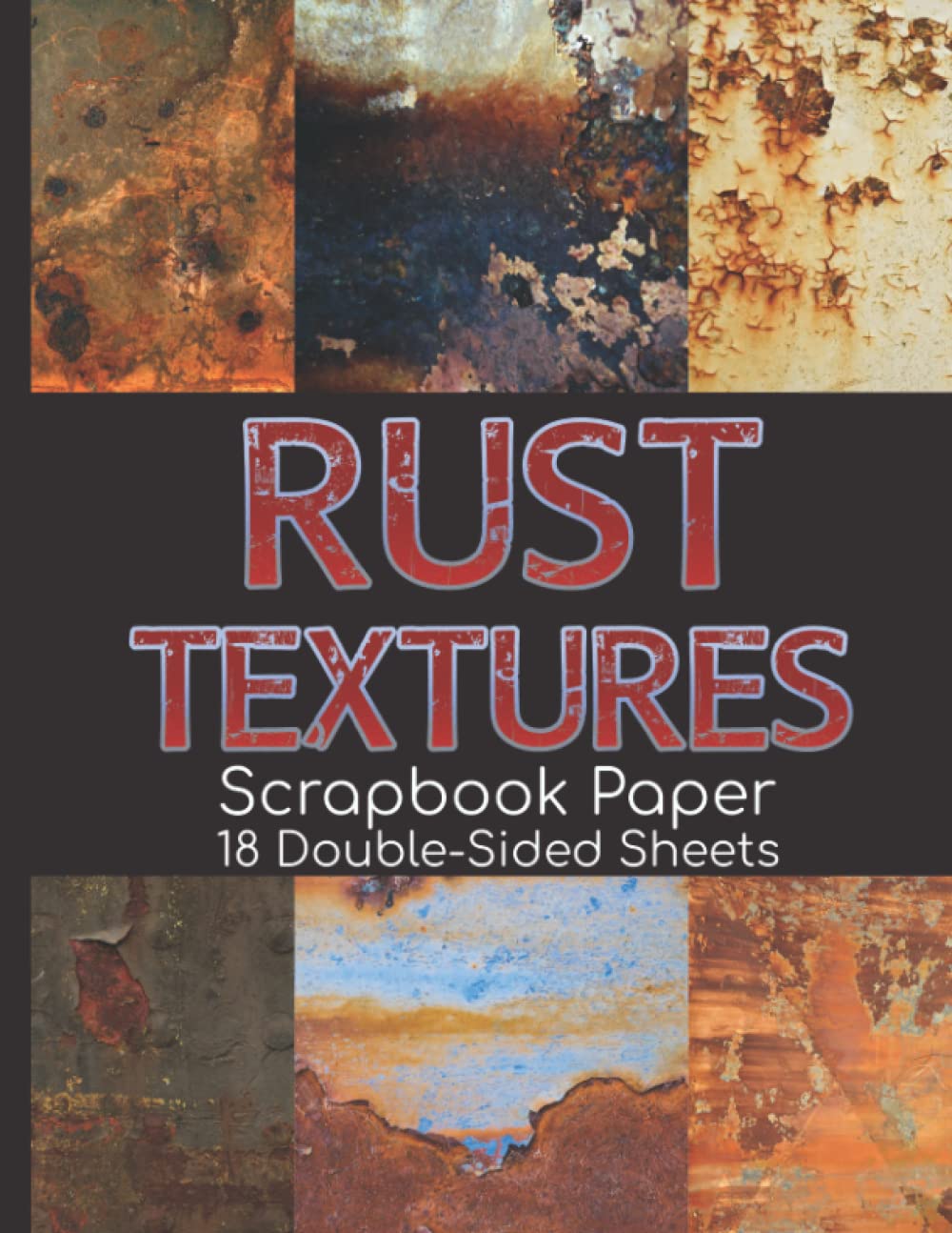 Rust Textures Scrapbook Paper - 18 Double-Sided Sheets: Decorative ...