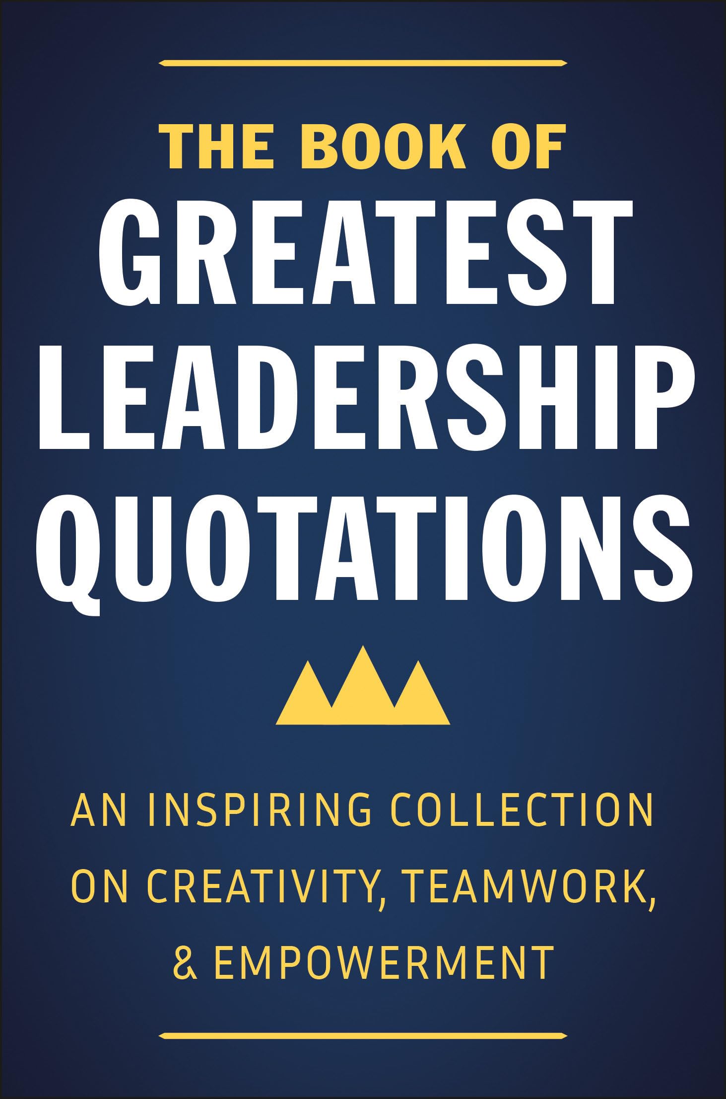 The Book of Greatest Leadership Quotations: An Inspiring Collection on ...