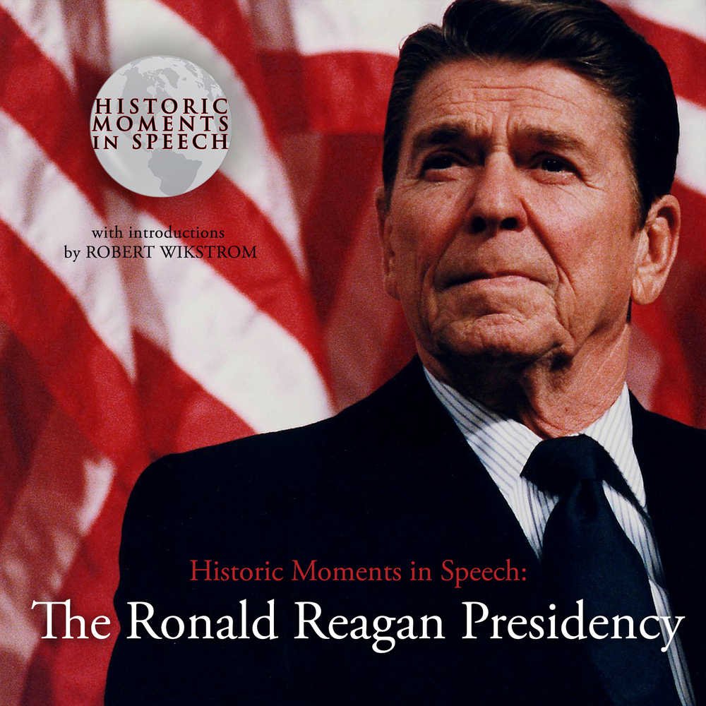 The Ronald Reagan Presidency (Historic Moments in Speech): Speech ...