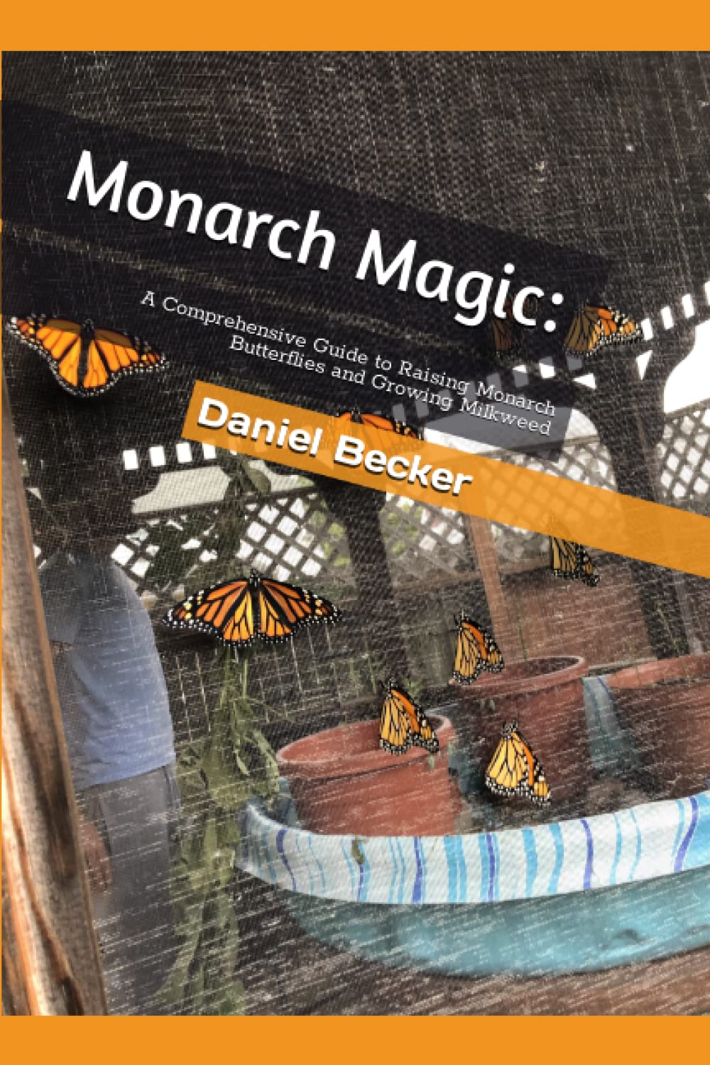 Monarch Magic: A Comprehensive Guide to Raising Monarch Butterflies and ...