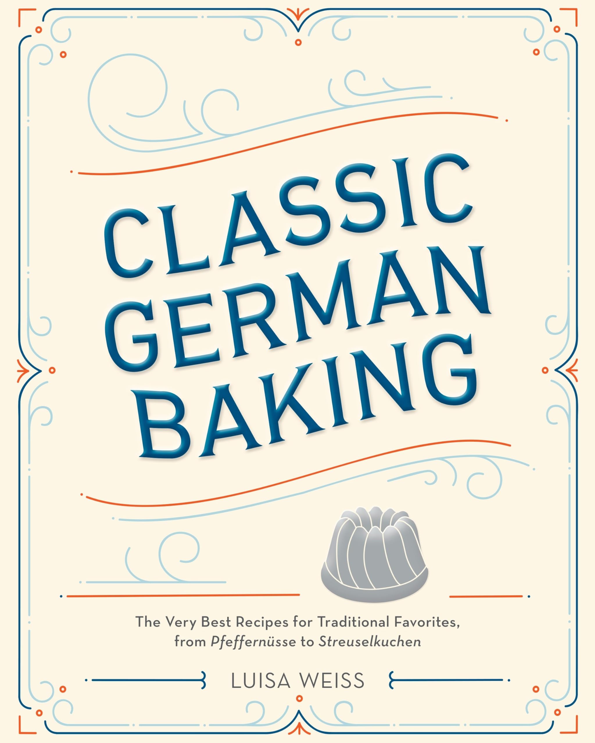 Classic German Baking: The Very Best Recipes for Traditional Favorites ...