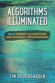 Algorithms Illuminated (Part 3): Greedy Algorithms and Dynamic Programming : Roughgarden, Tim ...