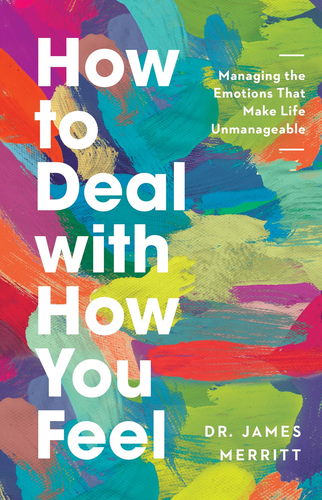 How to Deal with How You Feel: Managing the Emotions That Make Life ...