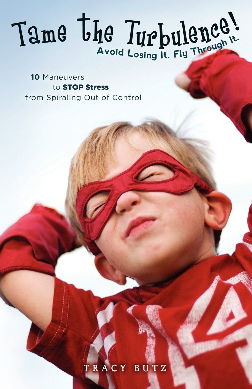 Tame the Turbulence: Avoid Losing It. Fly Through It: Tracy Butz ...