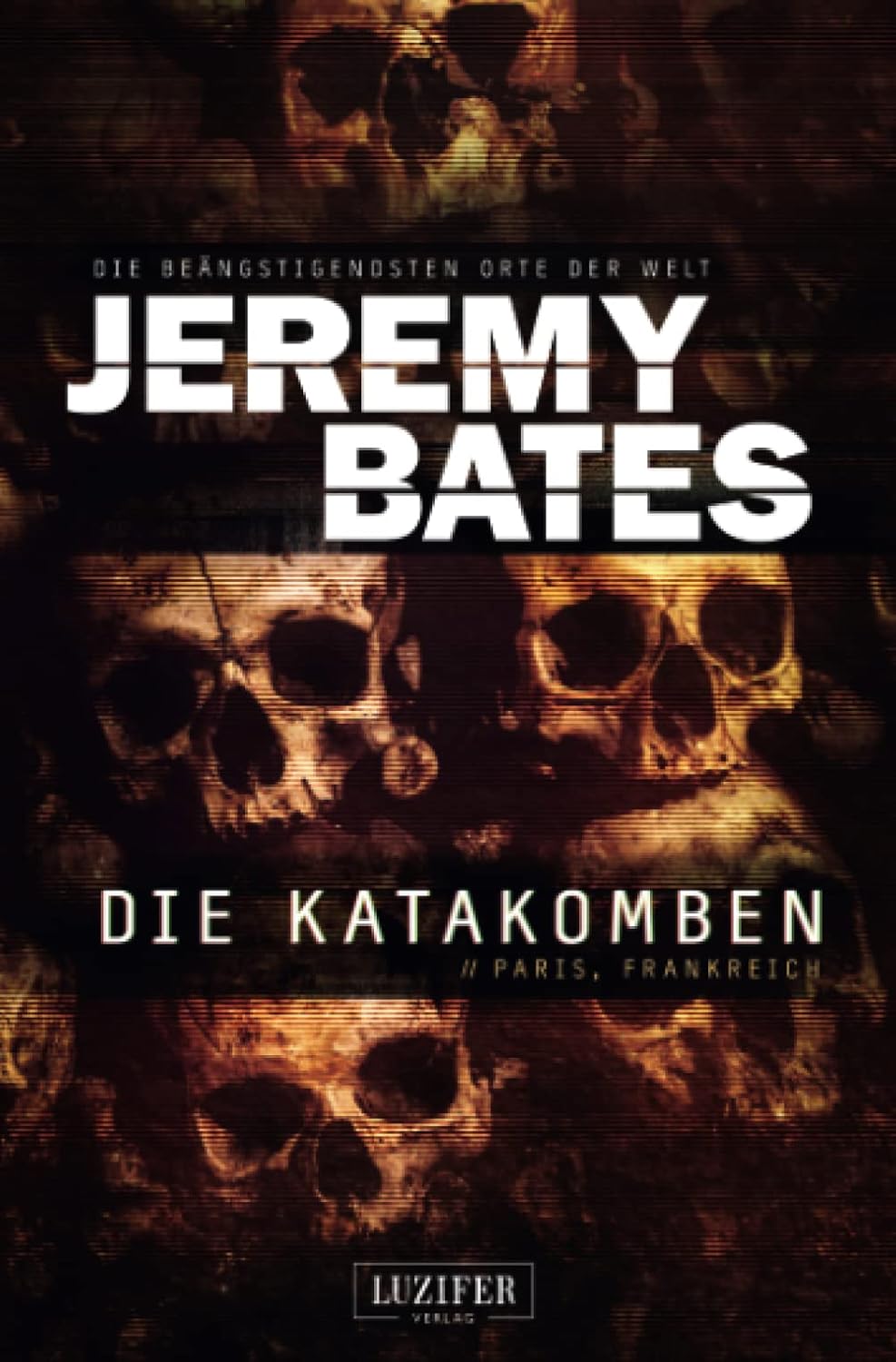 DIE KATAKOMBEN (Die beängstigendsten Orte der Welt 2): Horrorthriller ...