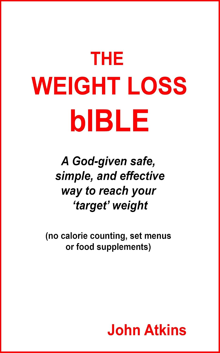 THE WEIGHT LOSS bIBLE: A God-given, safe, simple, and effective way to ...