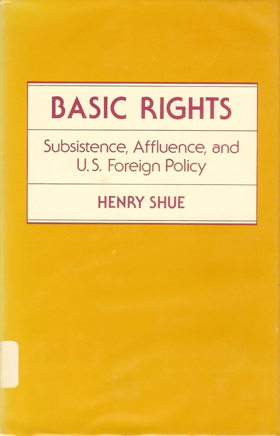 Basic Rights: Subsistence, Affluence, and U.S. Foreign Policy: Shue ...