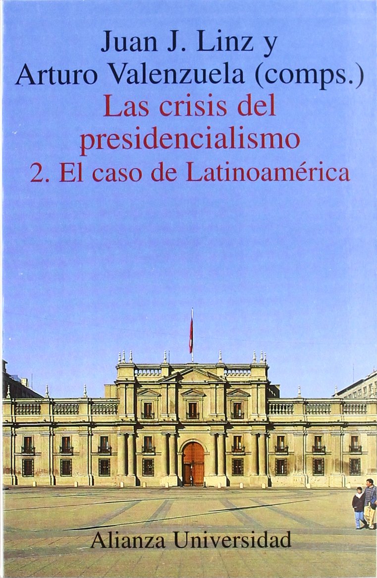 Las crisis del presidencialismo. 2. El caso de Latinoamérica (Spanish ...