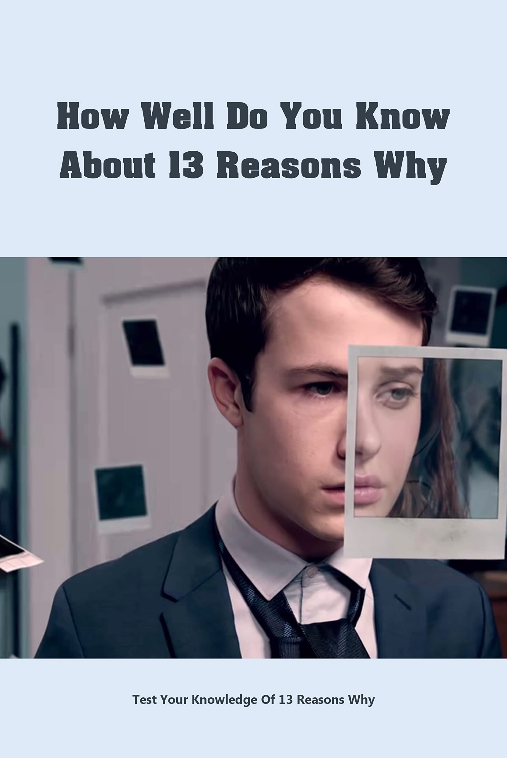 Buy How Well Do You Know About 13 Reasons Why: Test Your Knowledge Of ...